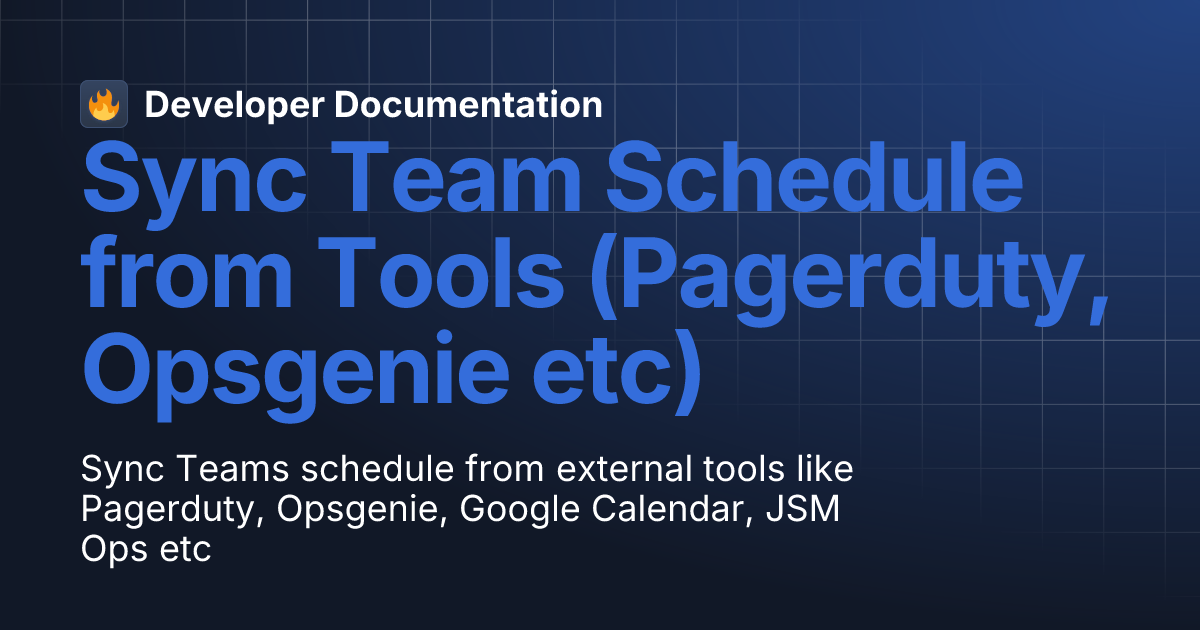 Sync Team Schedule from Tools (Pagerduty, Opsgenie etc) | Developer Documentation