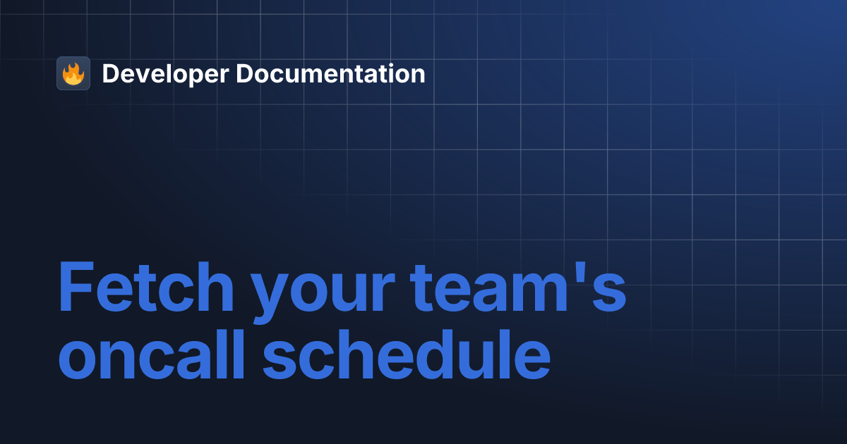 Fetch your team's oncall schedule | Developer Documentation