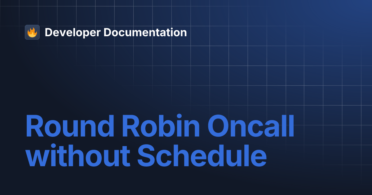 Round Robin Oncall without Schedule | Developer Documentation