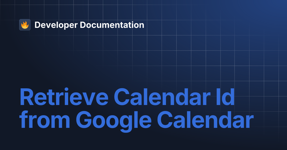 Retrieve Calendar Id from Google Calendar | Developer Documentation